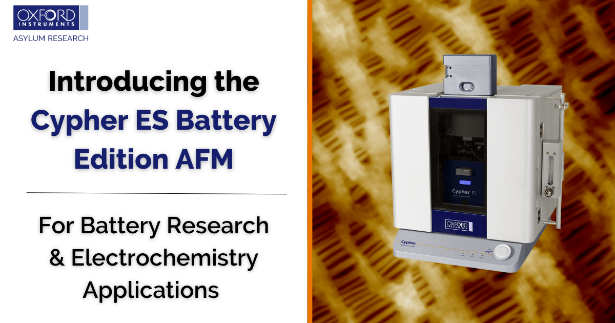 Cypher ES Atomic Force Microscope Package for Battery Research - Oxford ...