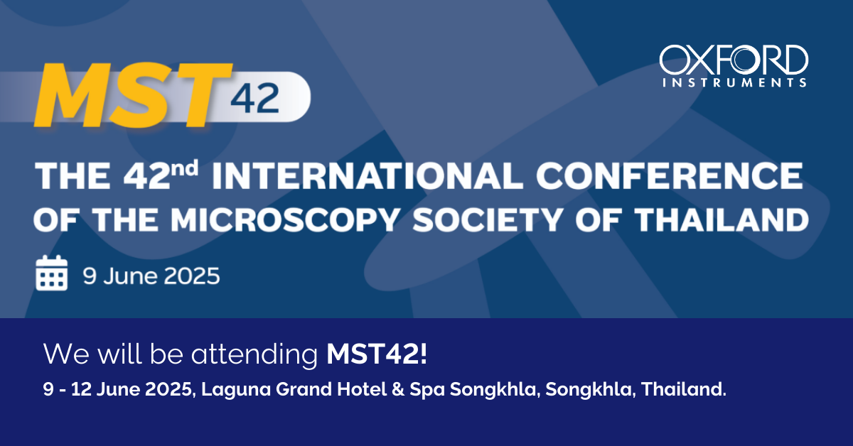 MST42 (The 42nd International Conference of the Microscopy Society of Thailand) - Oxford Instruments