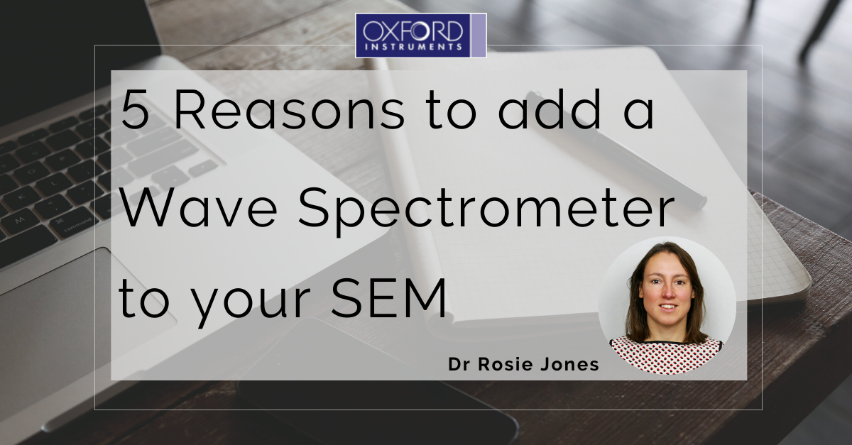 Five Reasons to add a Wave Spectrometer to your SEM - Oxford Instruments