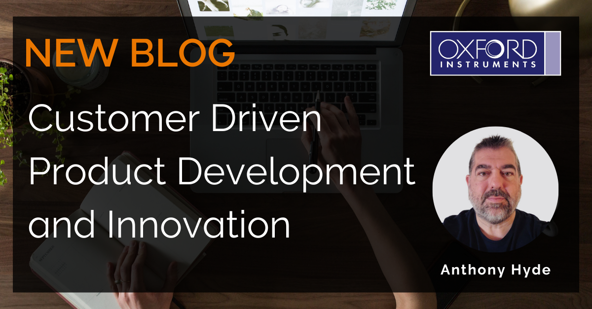Customer Driven Product Development and Innovation - Oxford Instruments