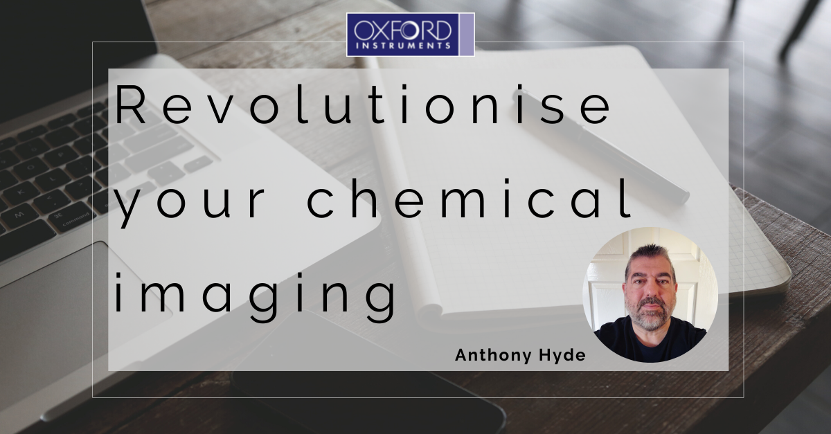 Revolutionise your chemical imaging - Oxford Instruments