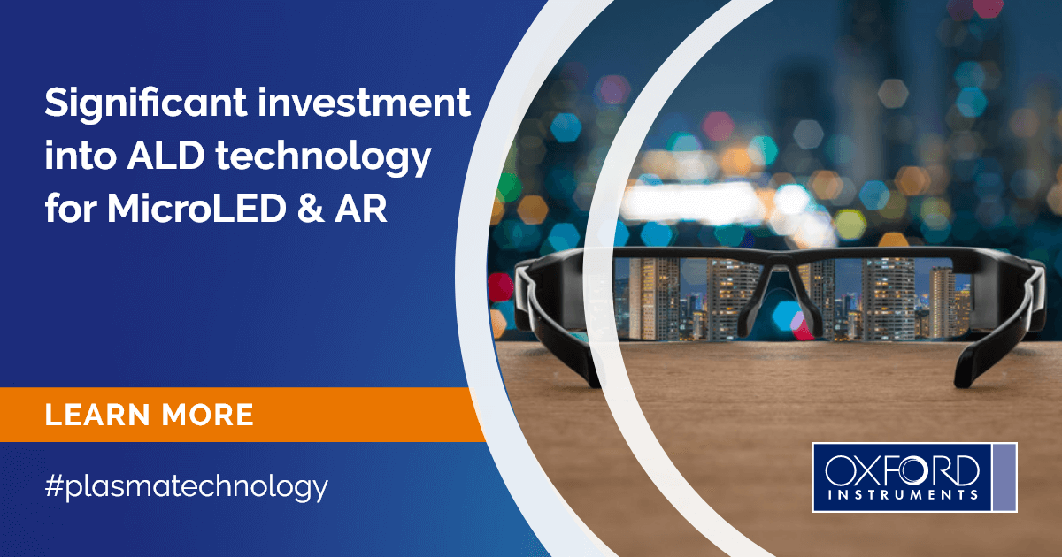Significant investment into ALD technology for MicroLED & AR - Oxford ...