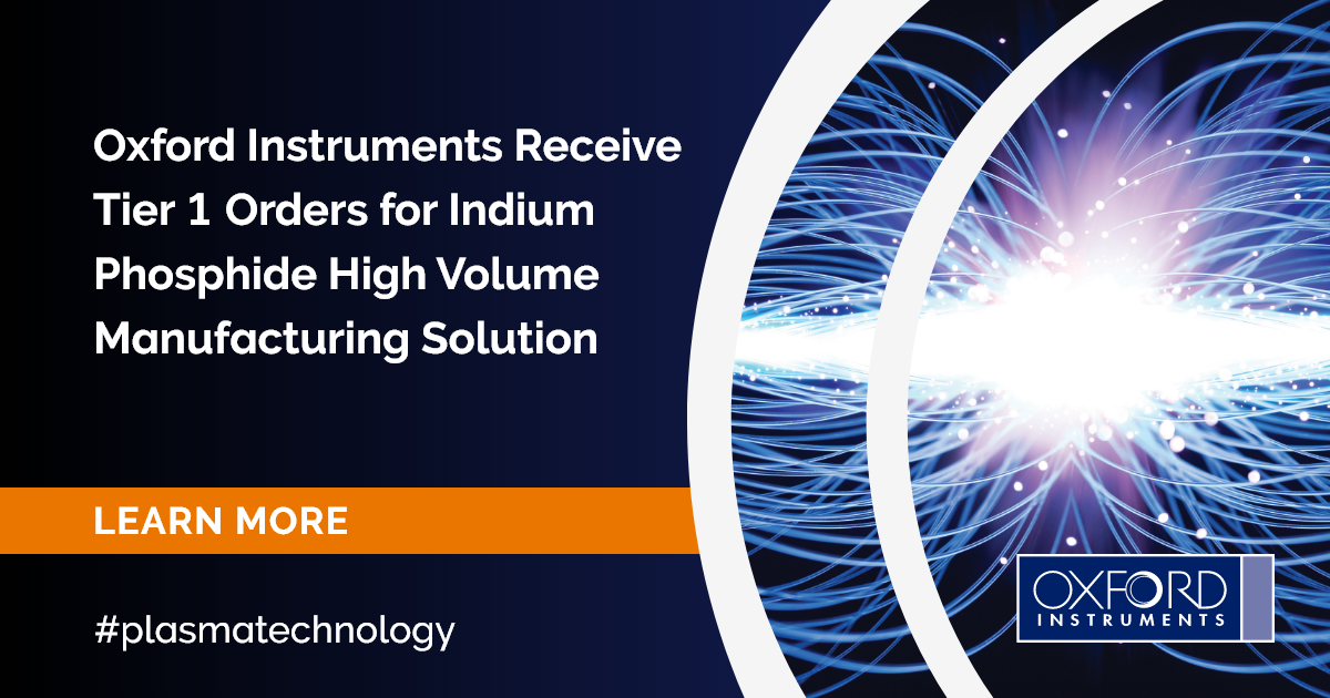 Tier 1 Orders for Indium Phosphide HVM Solution - Oxford Instruments