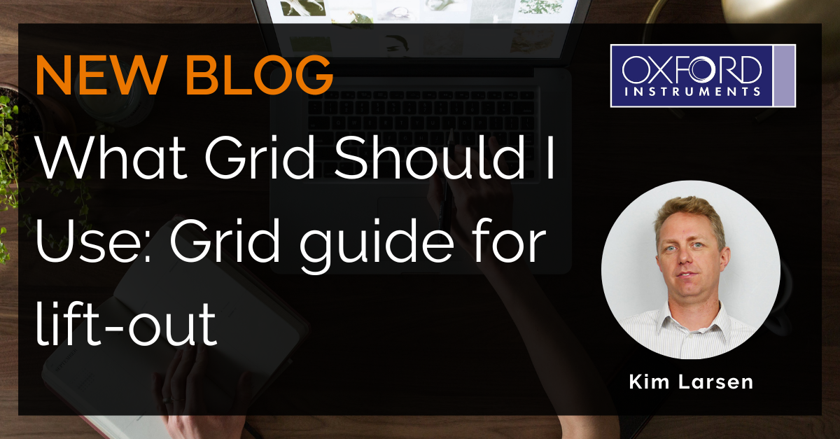 What Grid Should I Use: Grid Guide for Lift-out - Oxford Instruments