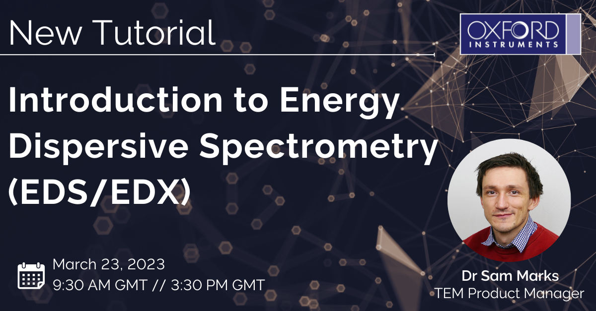 Introduction to Energy Dispersive Spectroscopy (EDS/EDX) - Oxford ...